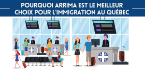 Pourquoi Arrima est le meuilleur choix pour votre immigration au Quebec